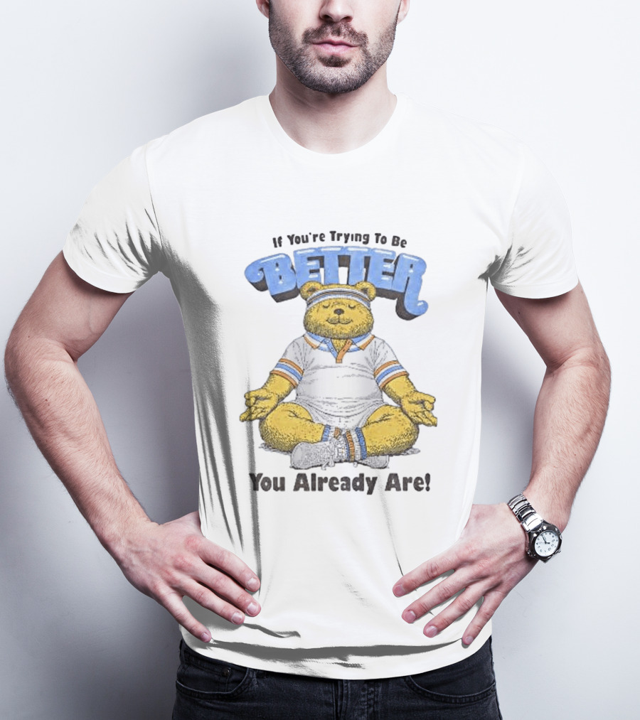 Meditating Bear If You're Trying To Be Better You Already Are T-Shirt
