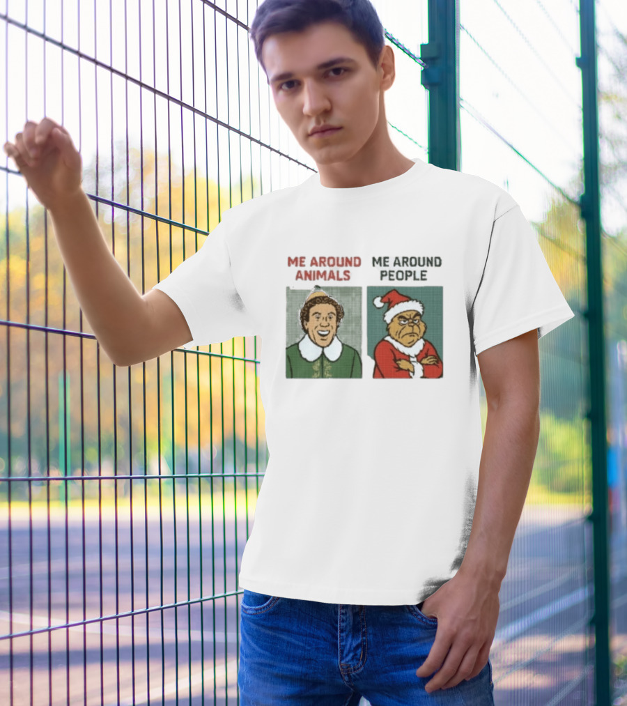 Elf Me Around Animals Grinch Me Around People Christmas Character Humor T-Shirt