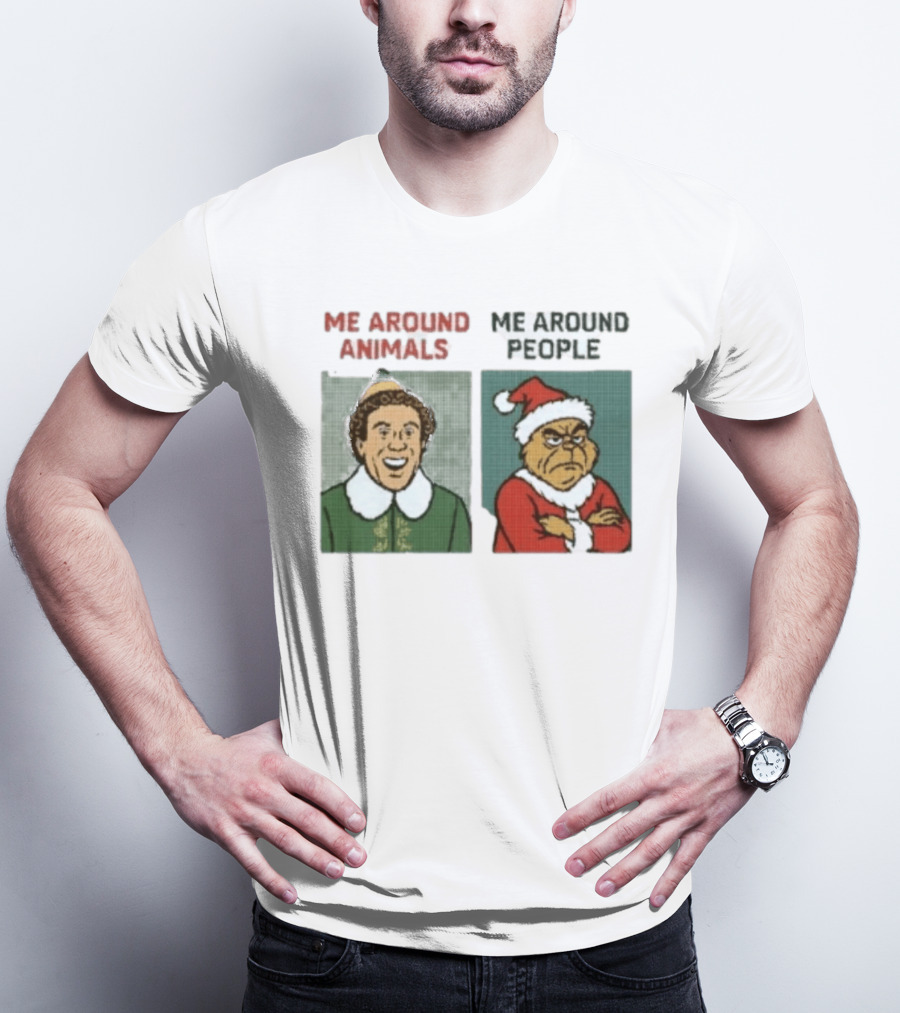 Elf Me Around Animals Grinch Me Around People Christmas Character Humor T-Shirt