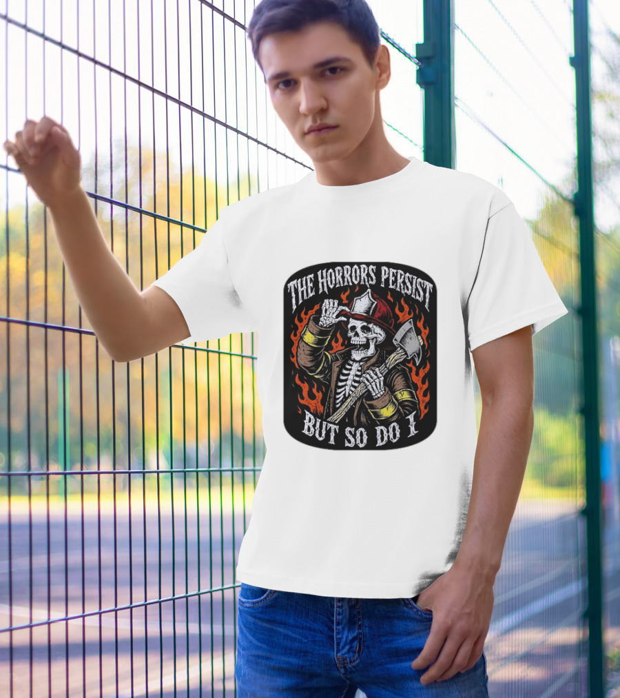 The Horrors Persist But So Do I Firefighter Skeleton Axe Flames T-Shirt