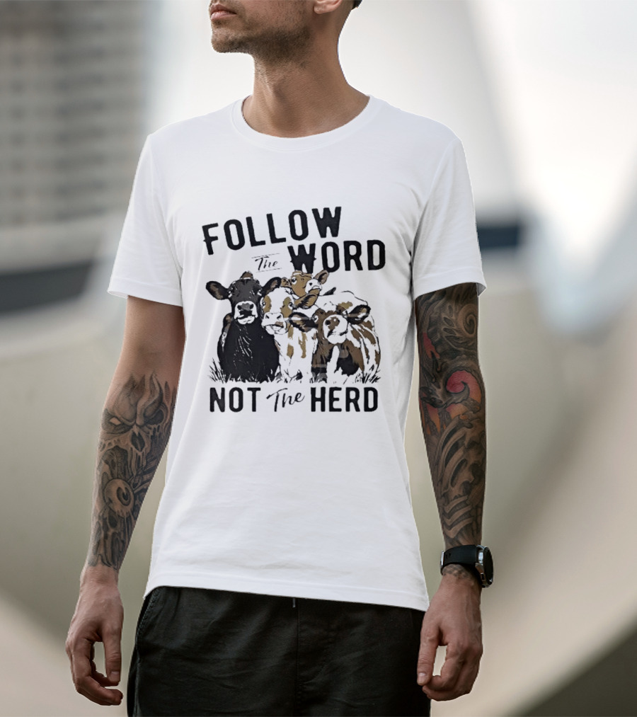 Follow The Word Not The Herd Cow Farm Animal T-Shirt