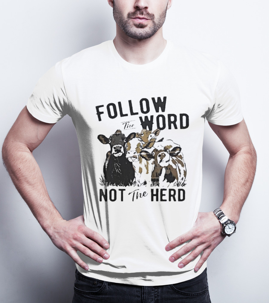 Follow The Word Not The Herd Cow Farm Animal T-Shirt