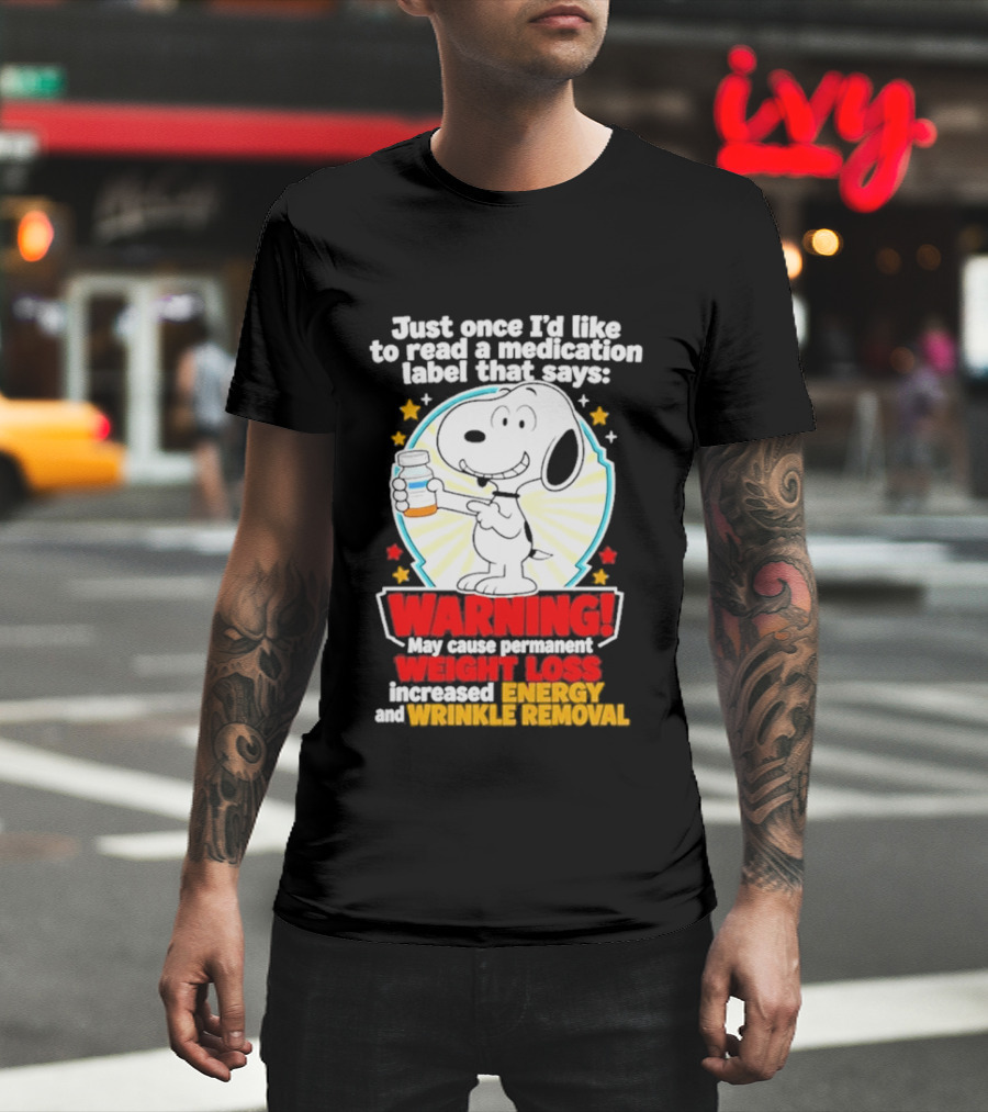 Snoopy Beagle Just Once I'd Like To Read A Medication Label That Says Warning Weight Loss Increased Energy Wrinkle Removal T-Shirt