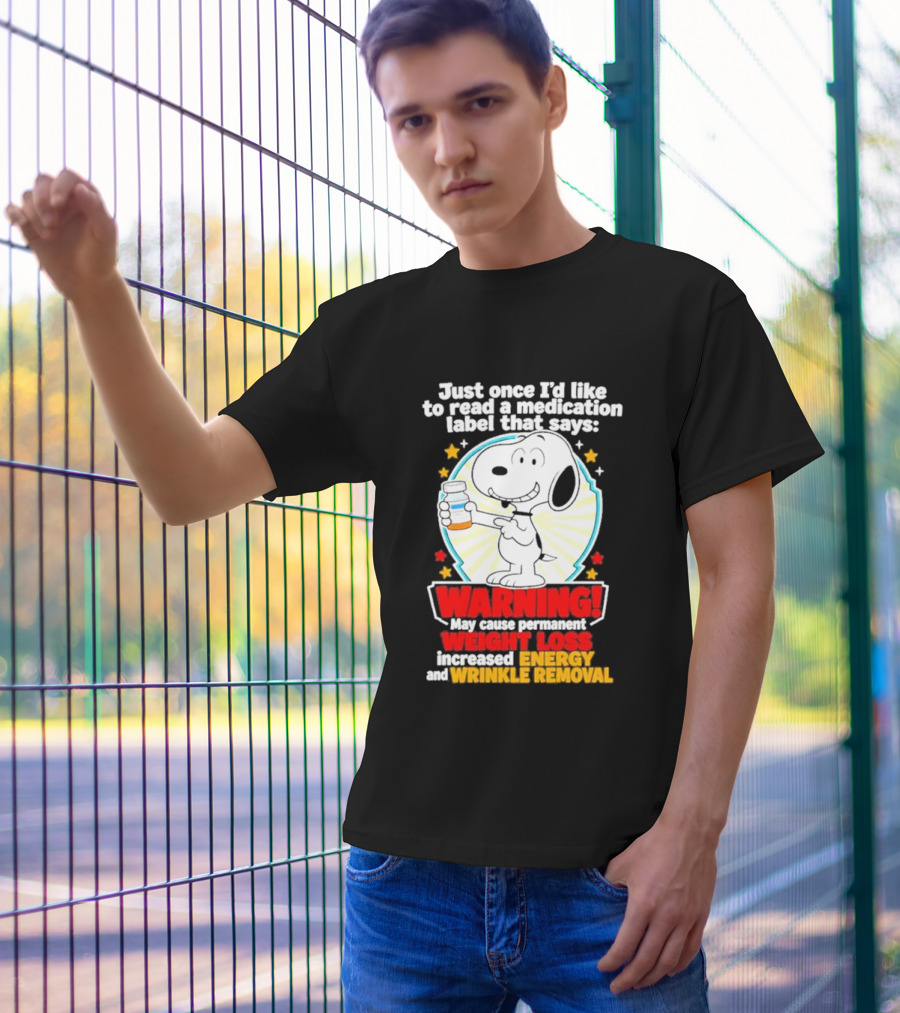 Snoopy Beagle Just Once I'd Like To Read A Medication Label That Says Warning Weight Loss Increased Energy Wrinkle Removal T-Shirt