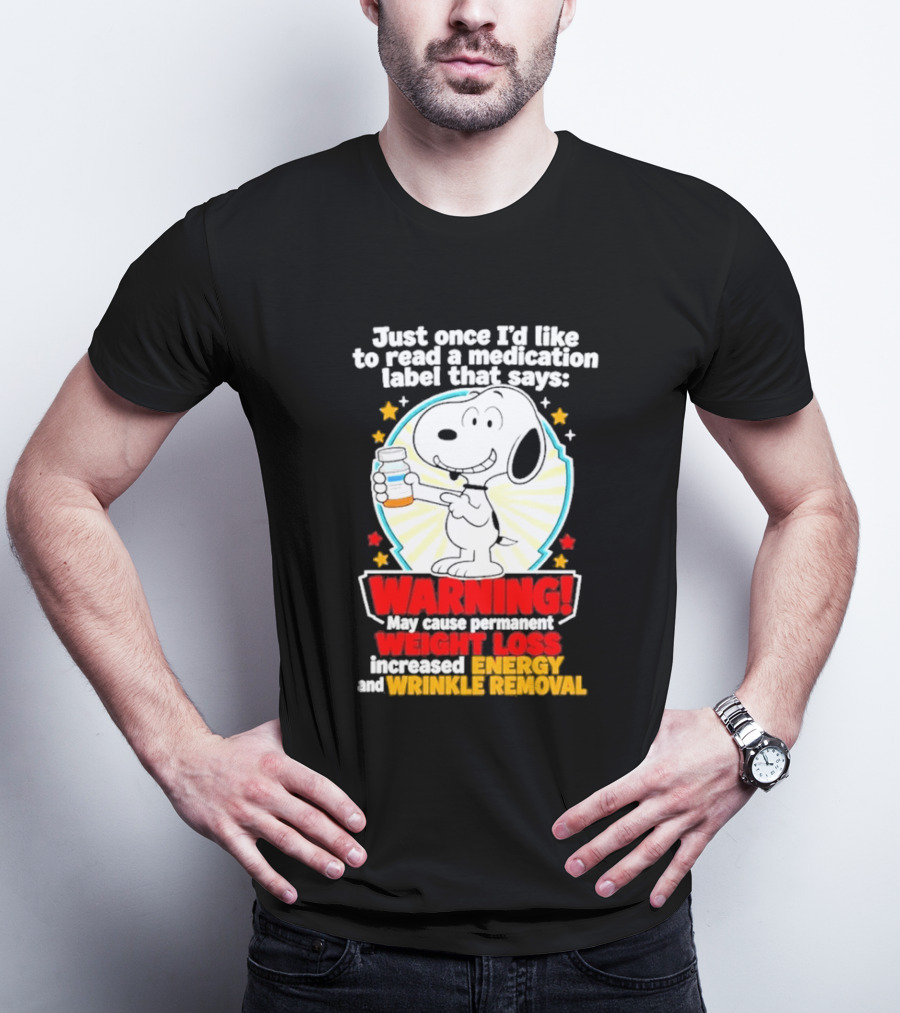 Snoopy Beagle Just Once I'd Like To Read A Medication Label That Says Warning Weight Loss Increased Energy Wrinkle Removal T-Shirt