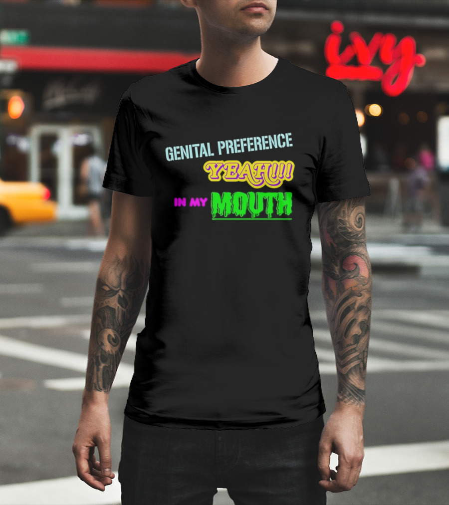 Genital Preference Yeah In My Mouth Humor T-Shirt