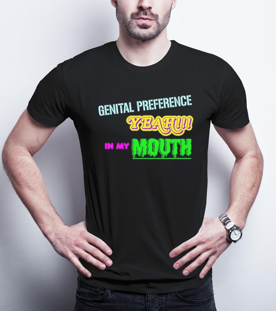 Genital Preference Yeah In My Mouth Humor T-Shirt