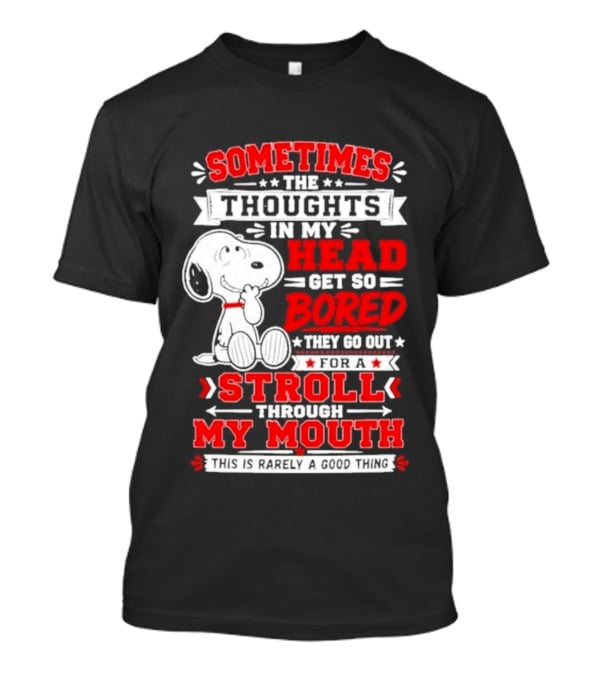 Snoopy Peanuts Dog Sometimes The Thoughts In My Head Get So Bored They Stroll Through My Mouth T-Shirt