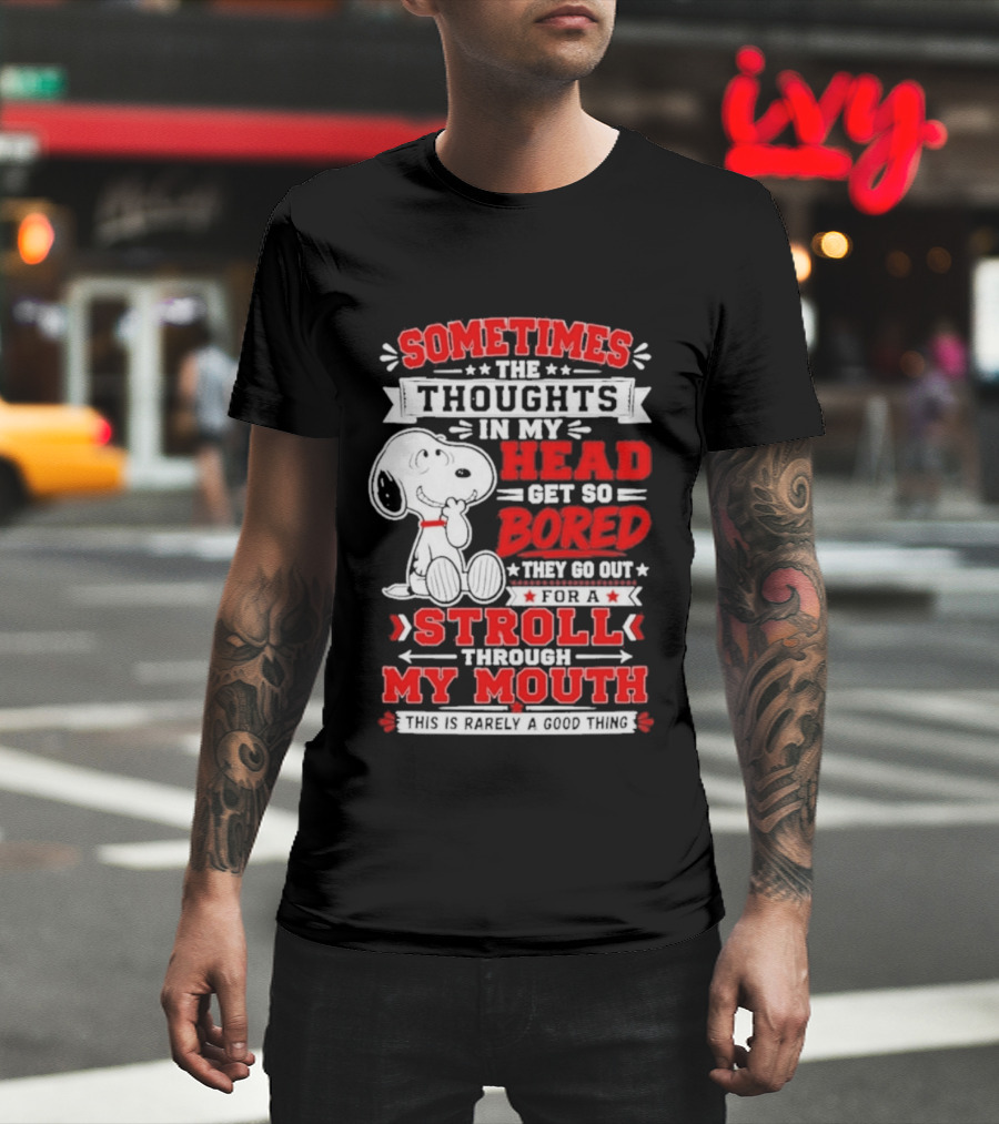 Snoopy Peanuts Dog Sometimes The Thoughts In My Head Get So Bored They Stroll Through My Mouth T-Shirt