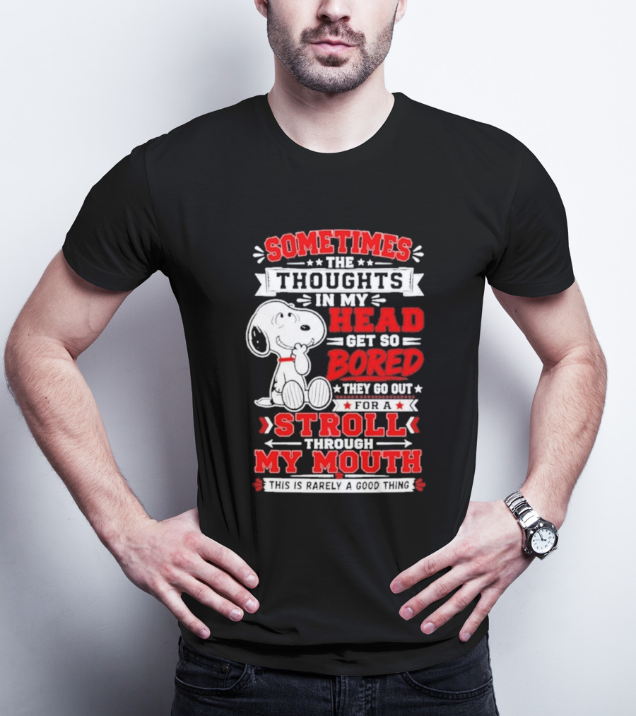 Snoopy Peanuts Dog Sometimes The Thoughts In My Head Get So Bored They Stroll Through My Mouth T-Shirt