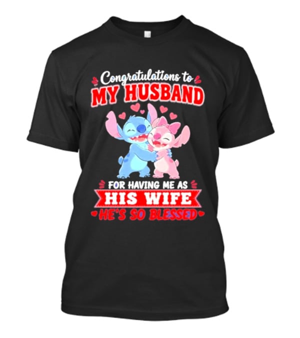 Congratulations To My Husband For Having Me As His Wife He's So Blessed Stitch And Angel Hugging With Hearts T-Shirt