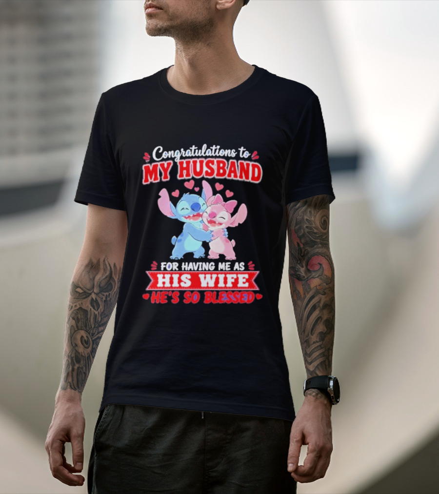 Congratulations To My Husband For Having Me As His Wife He's So Blessed Stitch And Angel Hugging With Hearts T-Shirt