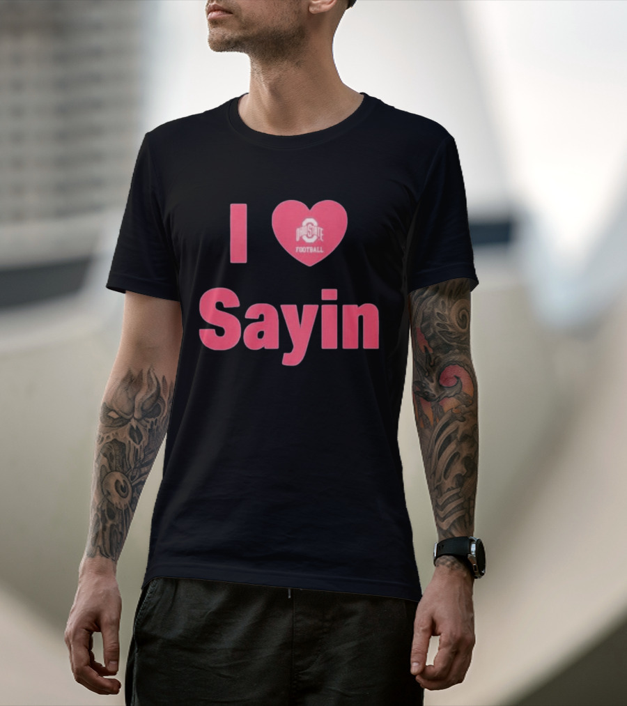 I Love Ohio State Football Sayin T-Shirt