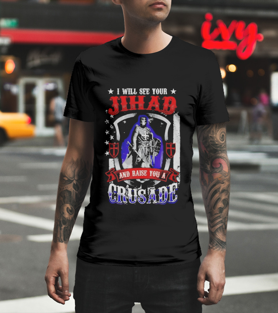 I Will See Your Jihad And Raise You A Crusade Knight Shield Banner T-Shirt