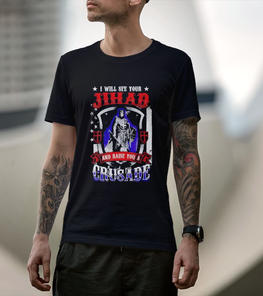 I Will See Your Jihad And Raise You A Crusade Knight Shield Banner T-Shirt
