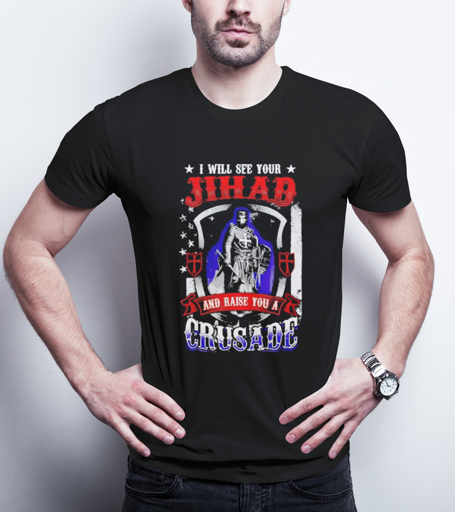 I Will See Your Jihad And Raise You A Crusade Knight Shield Banner T-Shirt