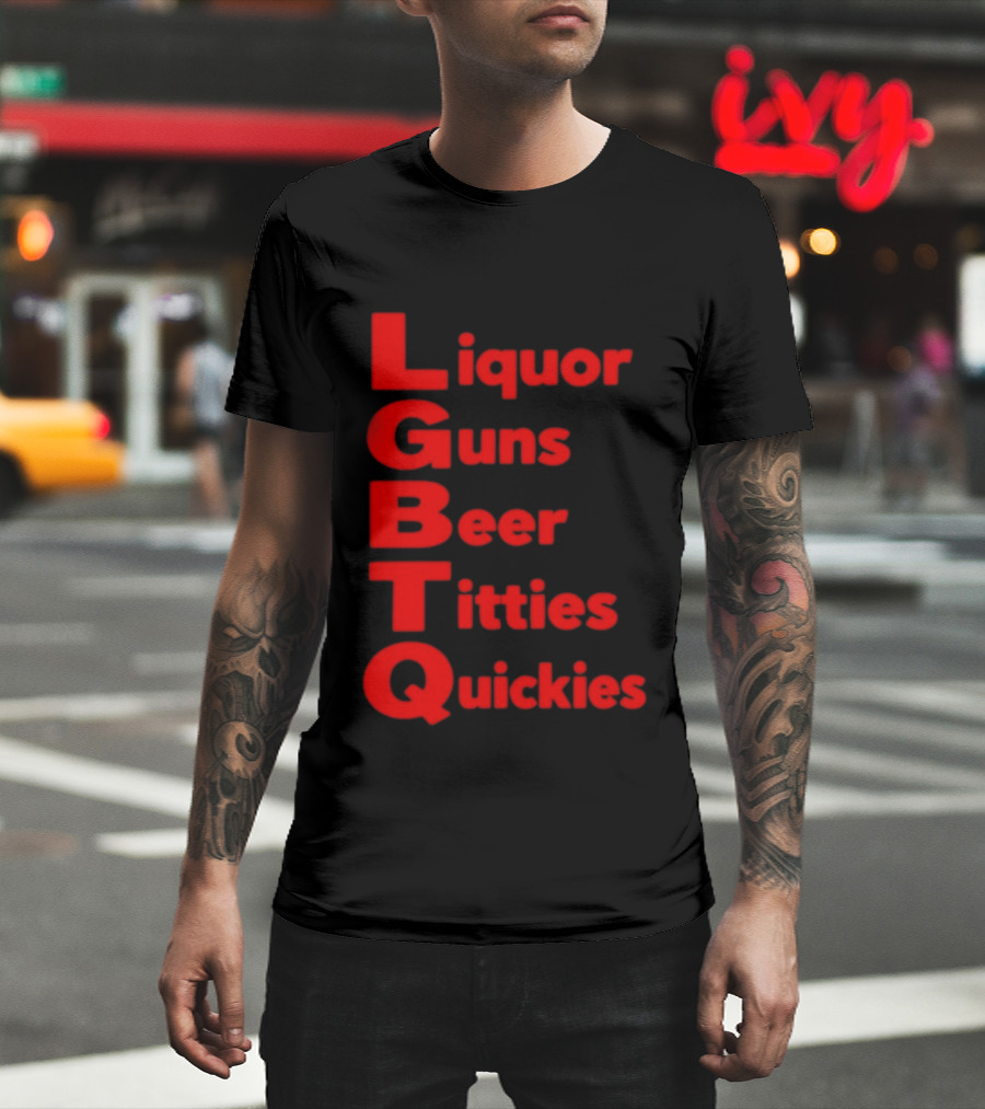Liquor Guns Beer Titties Quickies LGBT Acronym Humor T-Shirt