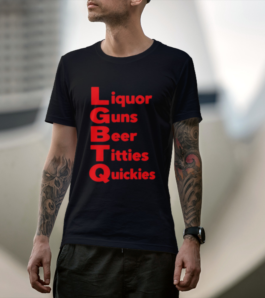 Liquor Guns Beer Titties Quickies LGBT Acronym Humor T-Shirt