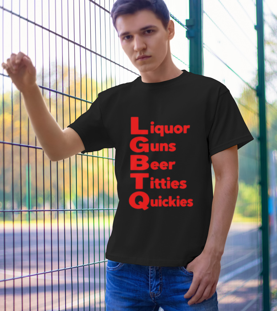 Liquor Guns Beer Titties Quickies LGBT Acronym Humor T-Shirt