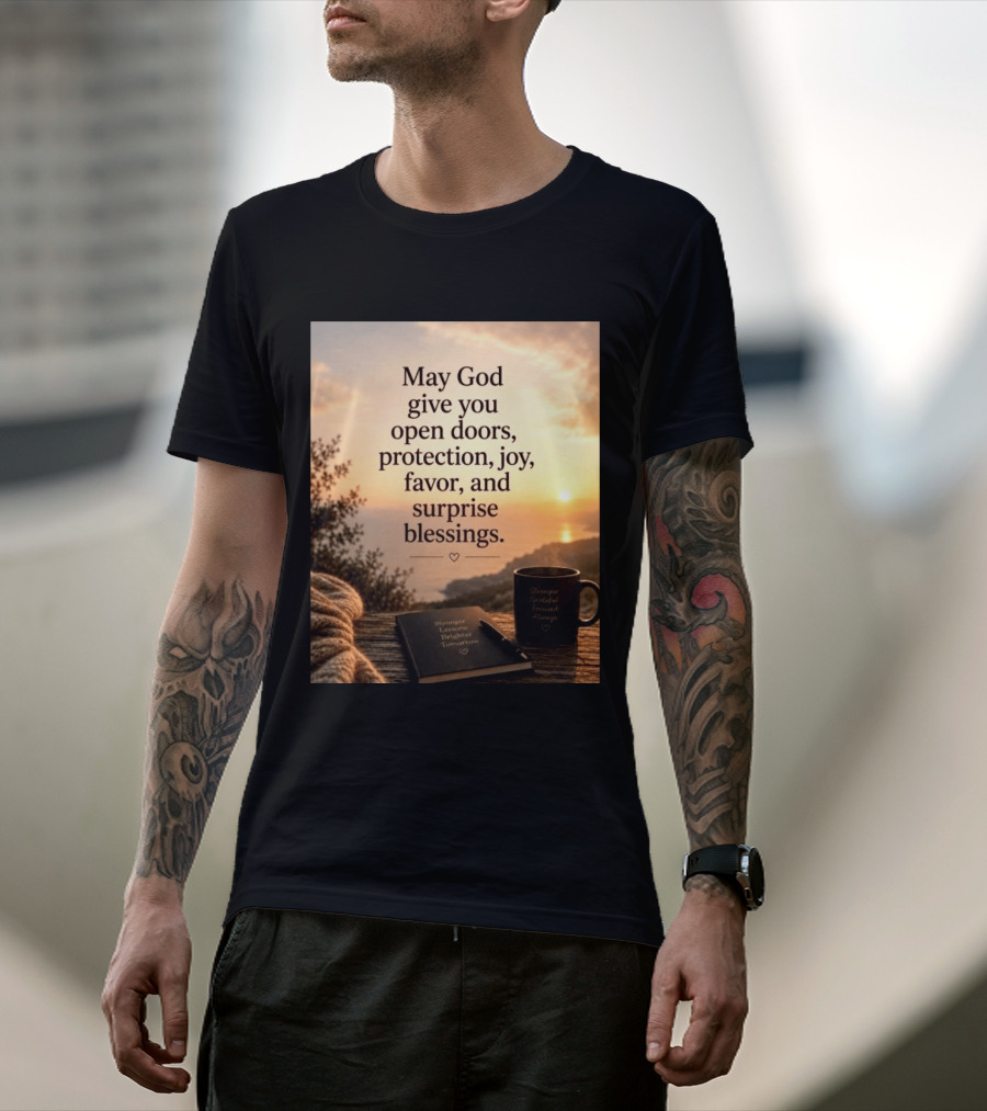 May God Give You Open Doors Protection Joy Favor Surprise Blessings Inspirational Message T-Shirt