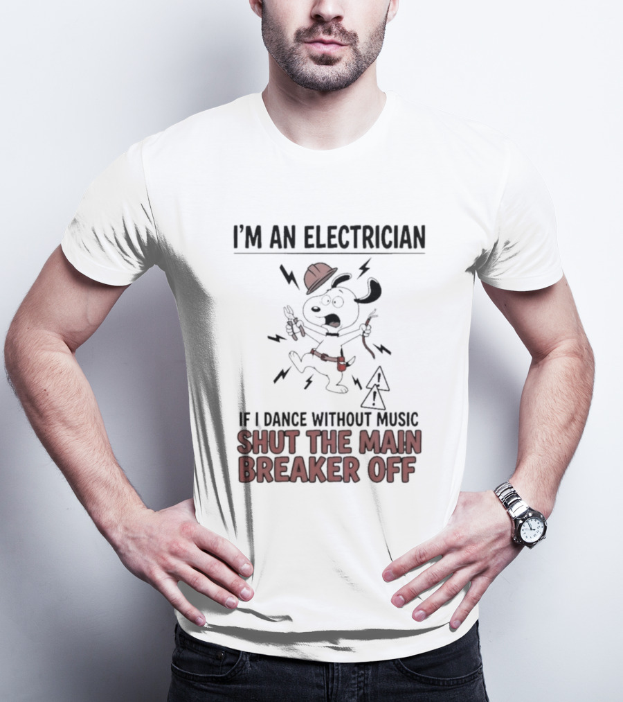 I'm An Electrician Cartoon Dog If I Dance Without Music Shut The Main Breaker Off T-Shirt