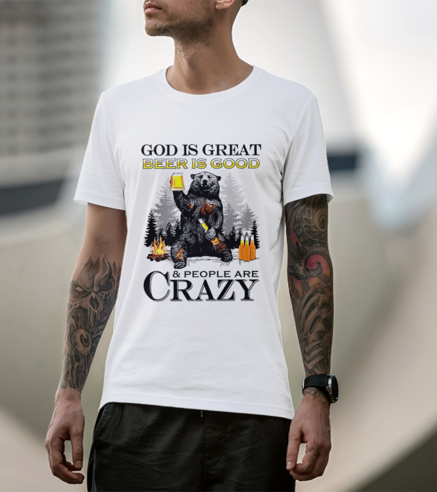 God Is Great Beer Is Good And People Are Crazy Bear Drinking Campfire Forest Scene T-Shirt