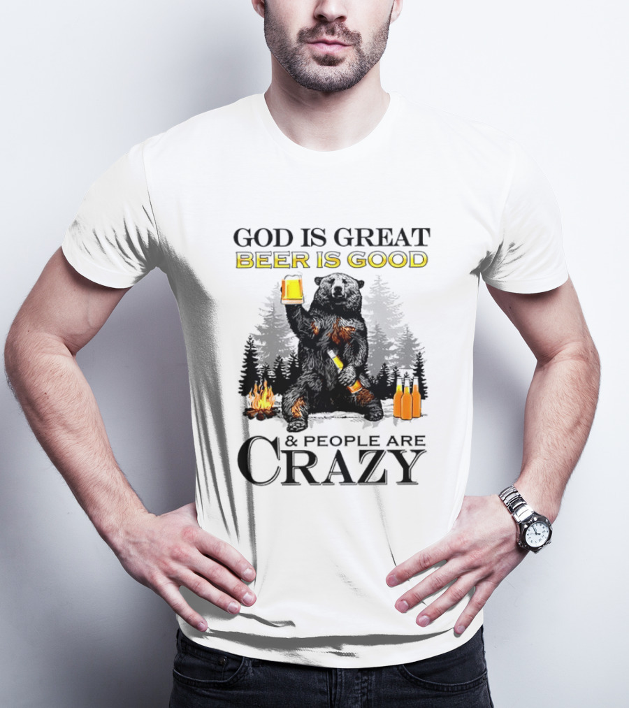God Is Great Beer Is Good And People Are Crazy Bear Drinking Campfire Forest Scene T-Shirt