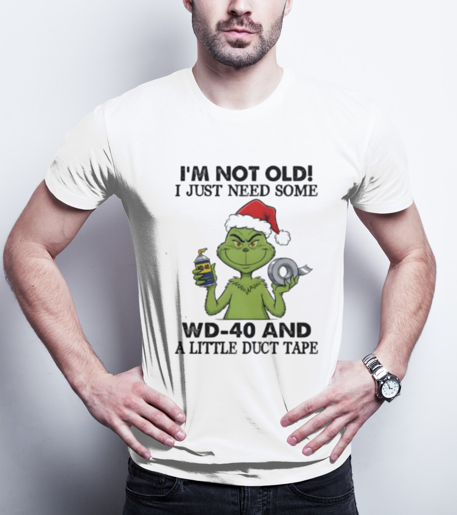 Grinch Christmas I'm Not Old I Just Need Some WD 40 And A Little Duct Tape 40 T-Shirt