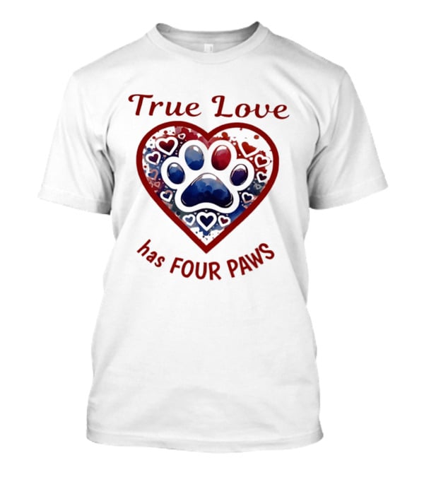True Love Has Four Paws Heart Paw Print Dog Lover T-Shirt