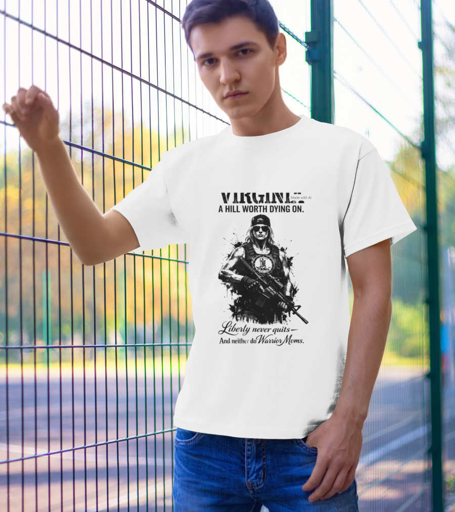 Virginia A Hill Worth Dying On Liberty Never Quits And Neither Do Warrior Moms T-Shirt