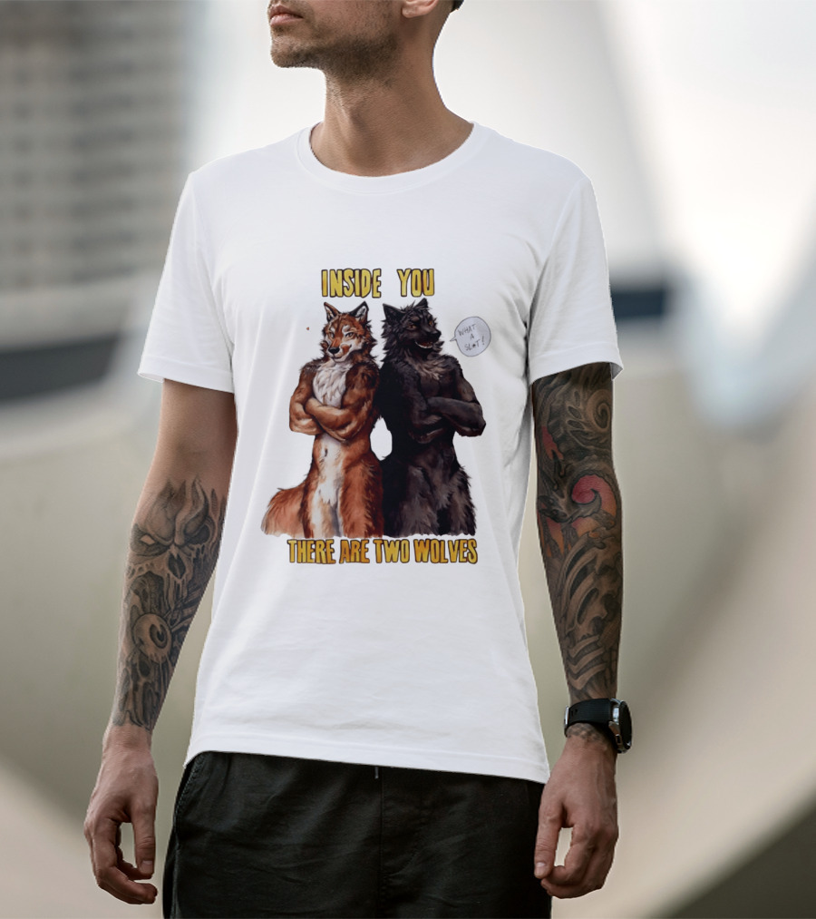 Inside You There Are Two Wolves What A Slt T-Shirt