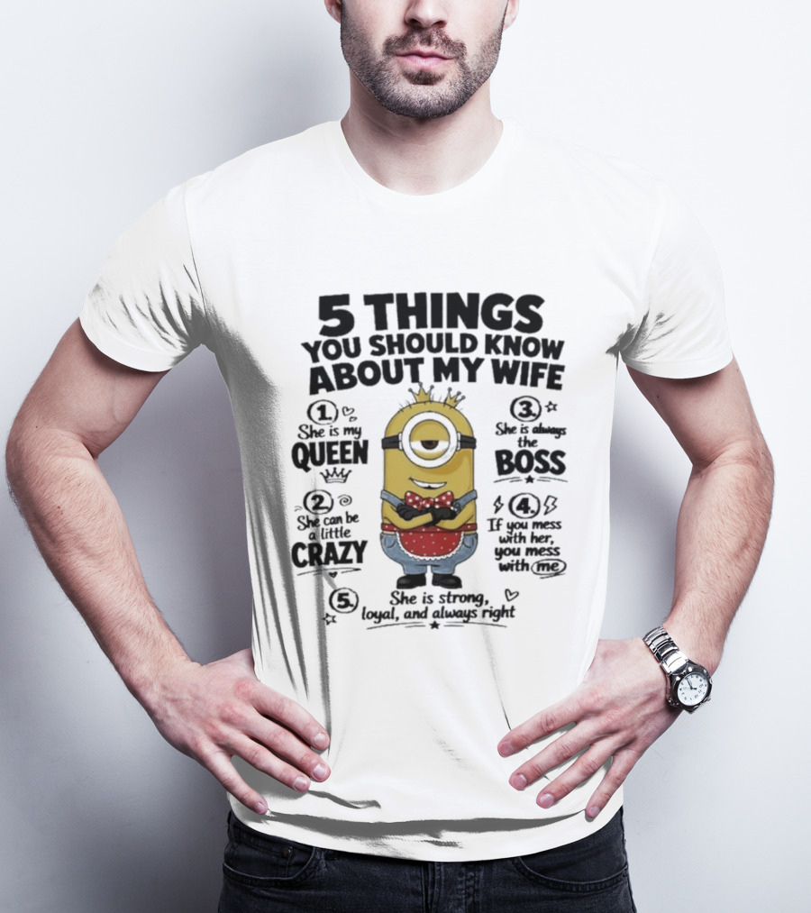5 Things You Should Know About My Wife Minion Queen Boss Crazy T-Shirt