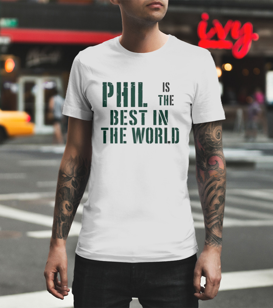 Phil Is The Best In The World T-Shirt