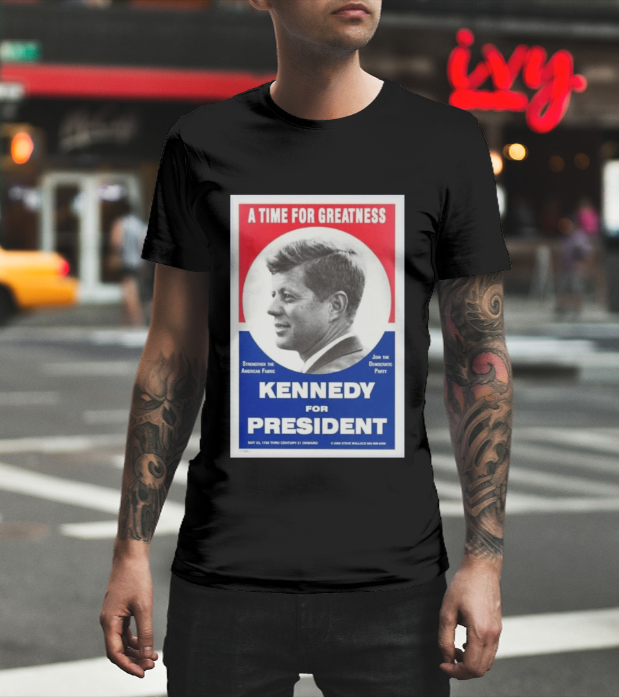 A Time For Greatness Kennedy For President 1960 Strengthen The American Fabric Join The Democratic Party T-Shirt