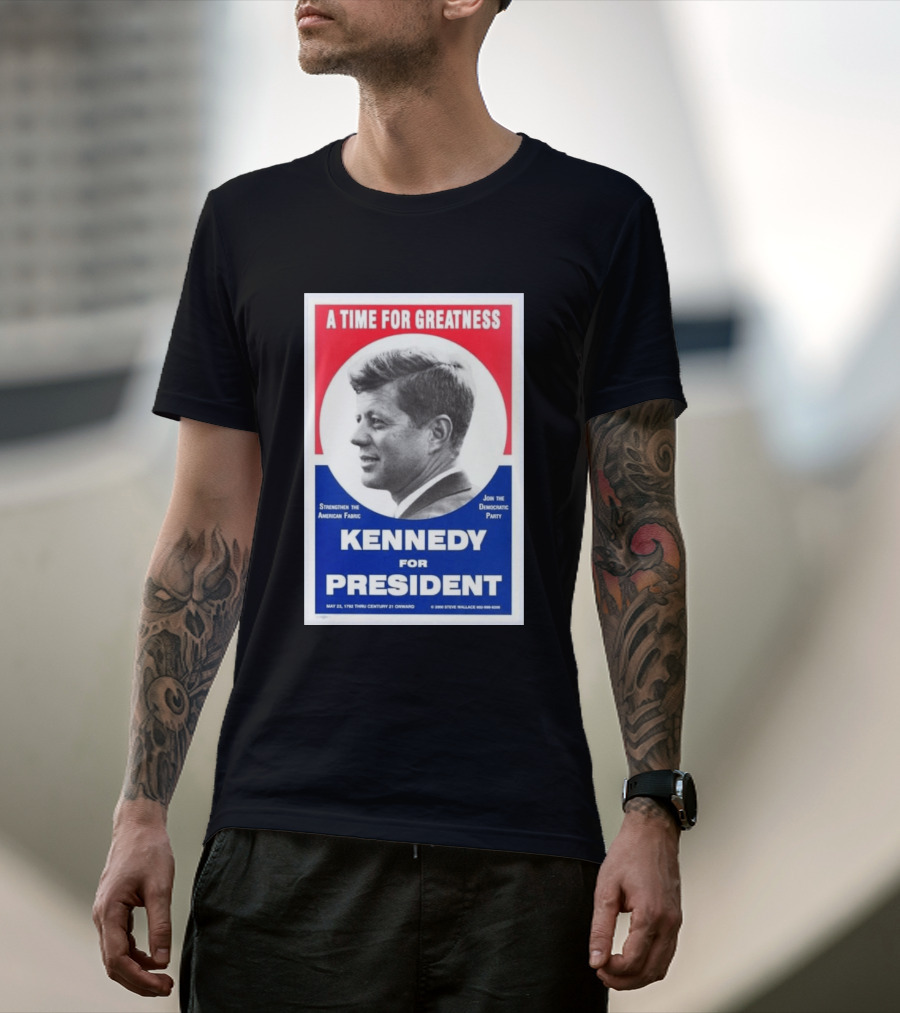 A Time For Greatness Kennedy For President 1960 Strengthen The American Fabric Join The Democratic Party T-Shirt