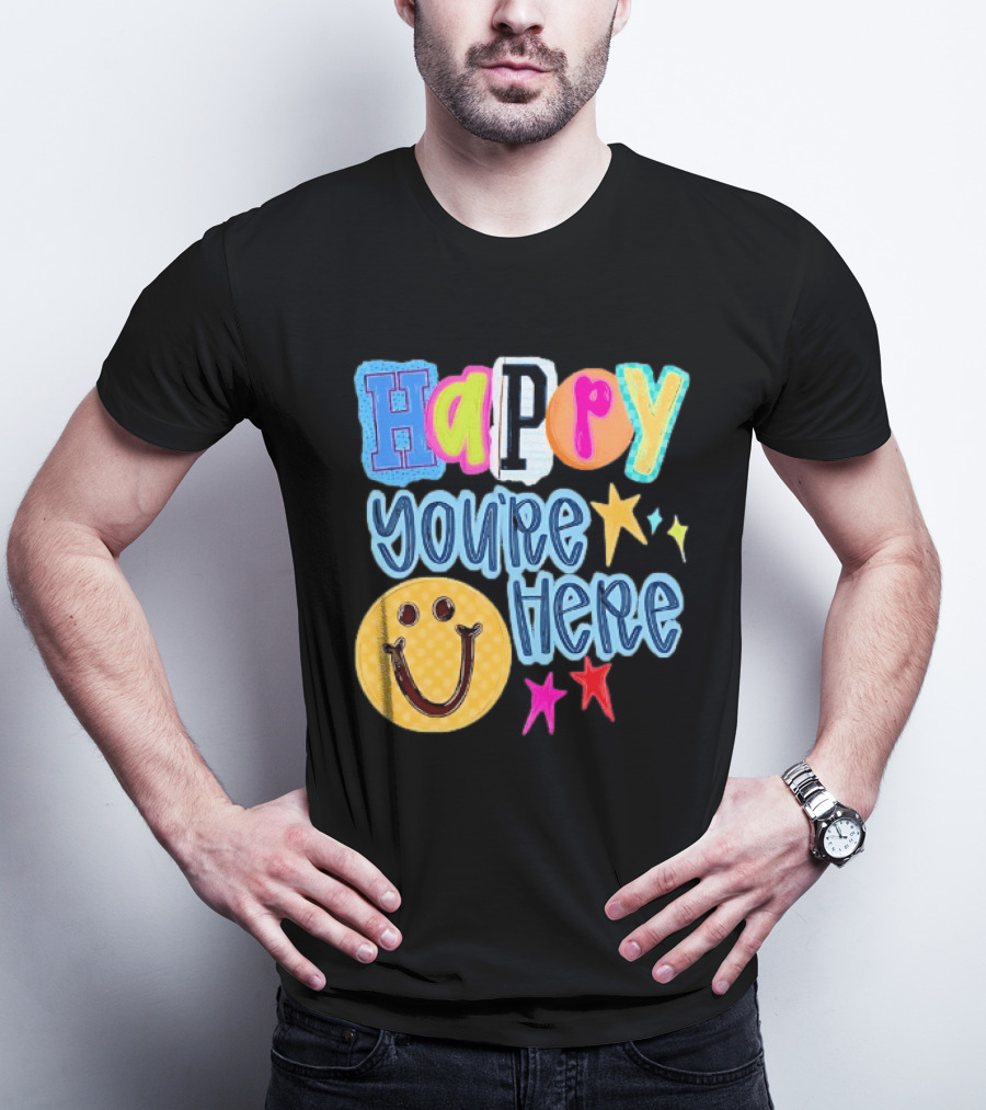Happy You're Here Smiley Face Positive Vibes Colorful Stars T-Shirt