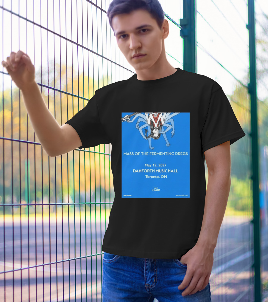Mass Of The Fermenting Dregs Live At Danforth Music Hall Toronto May 12 2027 Concert T-Shirt