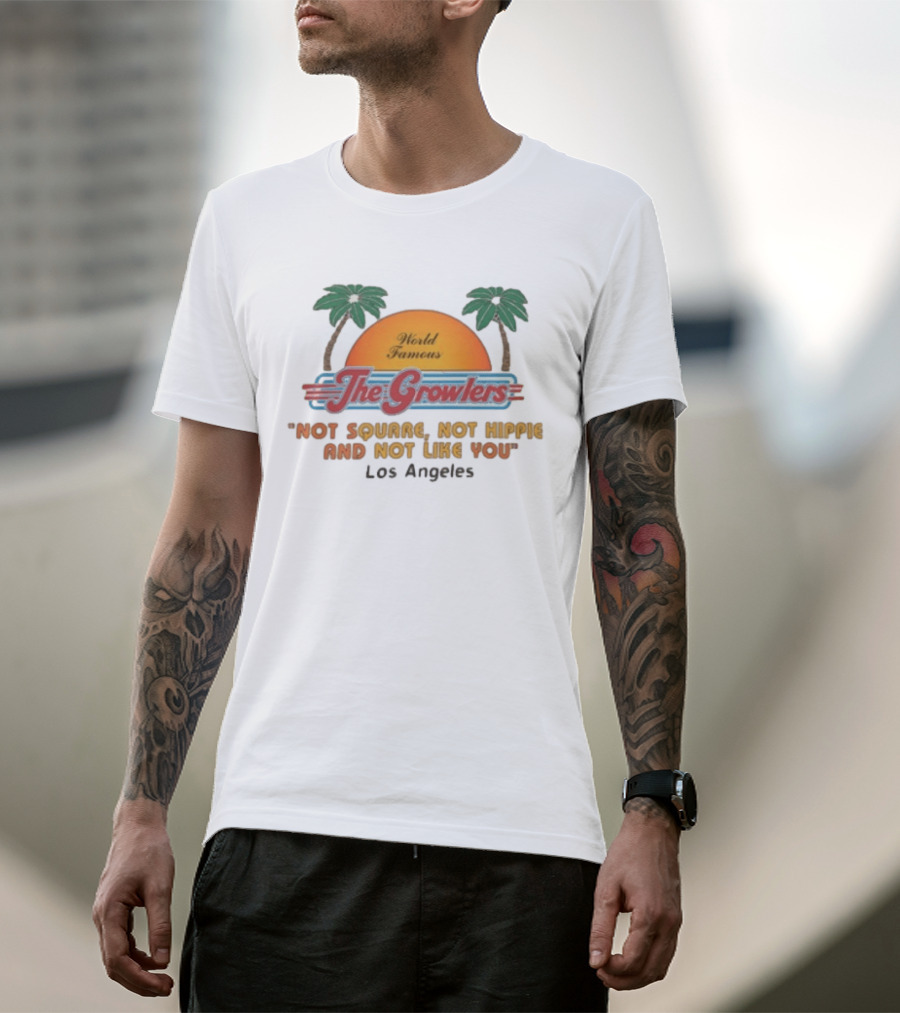 World Famous The Growlers Not Square Not Hippie Los Angeles T-Shirt