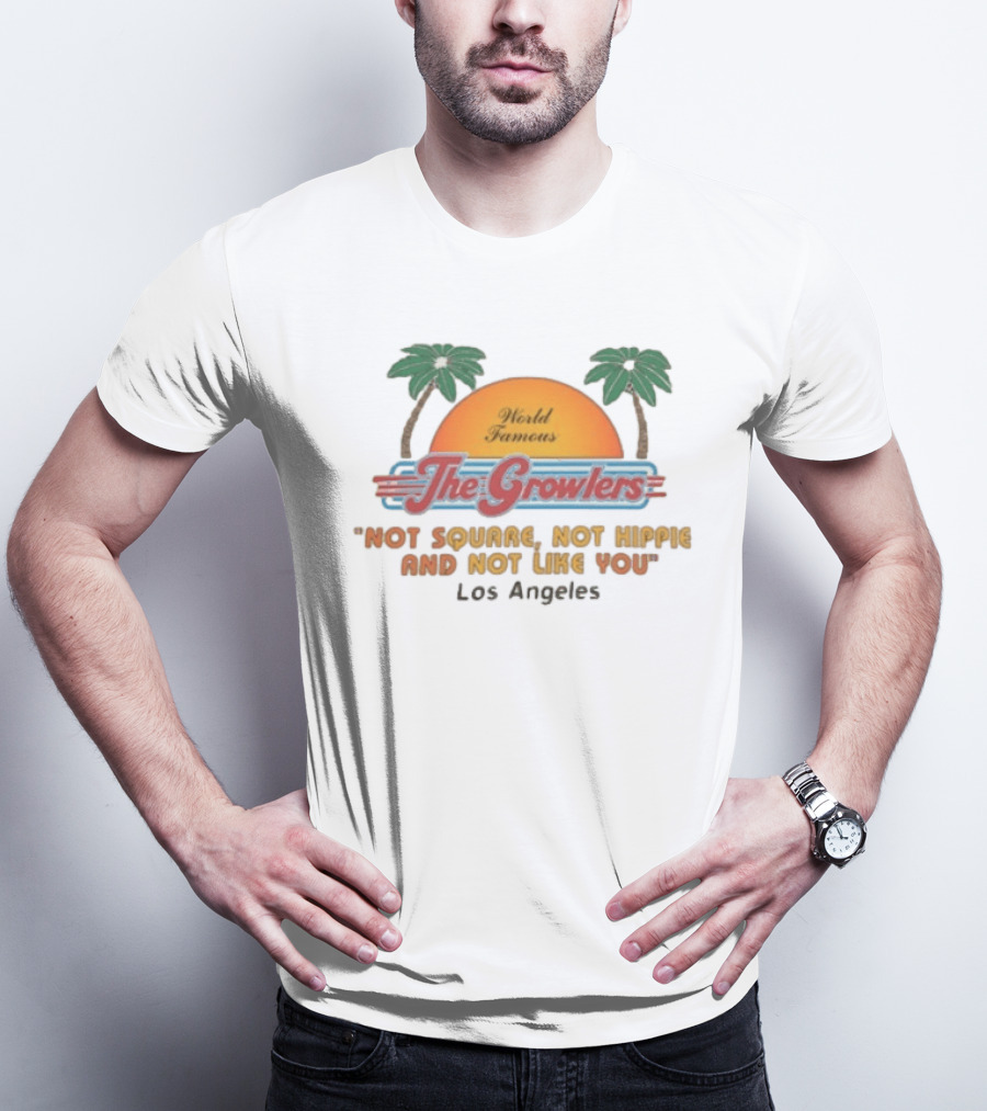 World Famous The Growlers Not Square Not Hippie Los Angeles T-Shirt