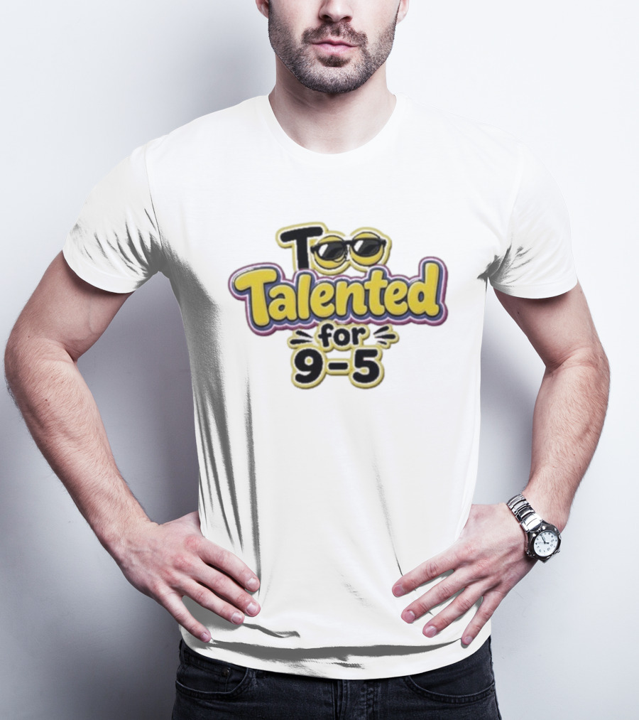 Too Talented For 9 5 Sunglasses T-Shirt