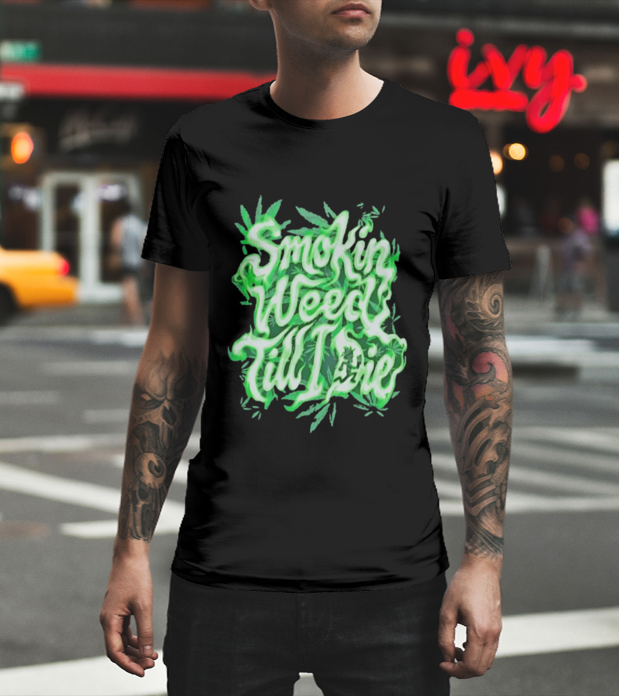 Smokin Weed Till I Die Cannabis Marijuana Leaf Glow T-Shirt
