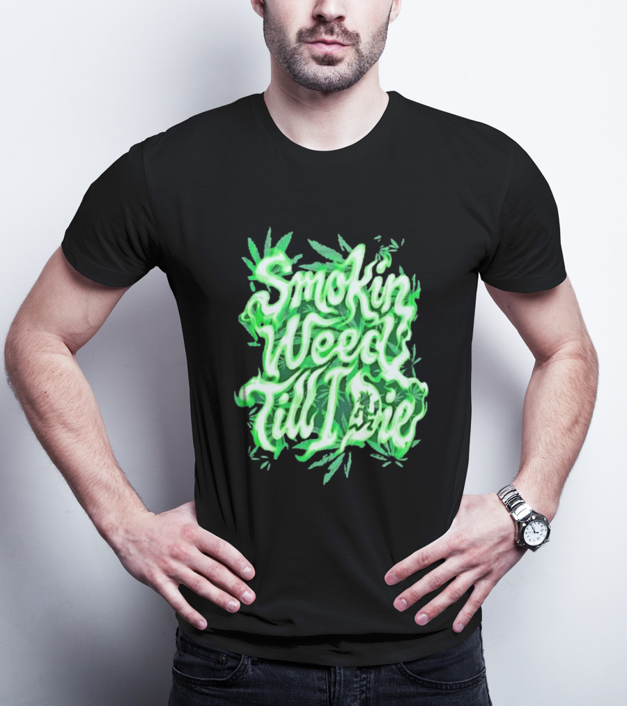 Smokin Weed Till I Die Cannabis Marijuana Leaf Glow T-Shirt