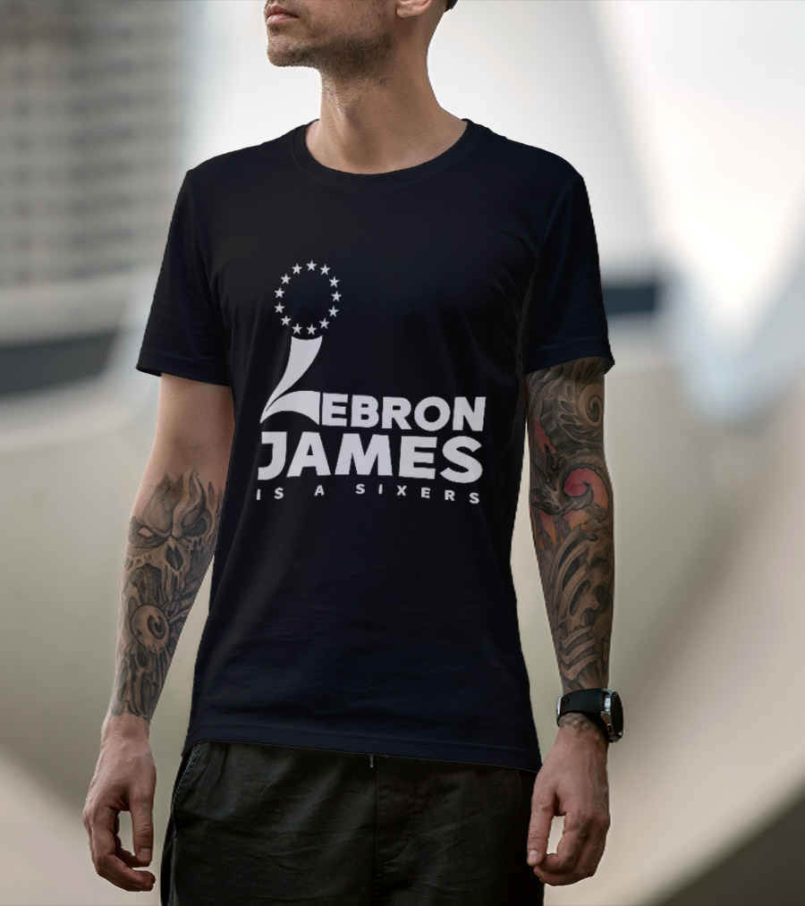 LeBron James Is A Sixers Philadelphia 76ers NBA T-Shirt