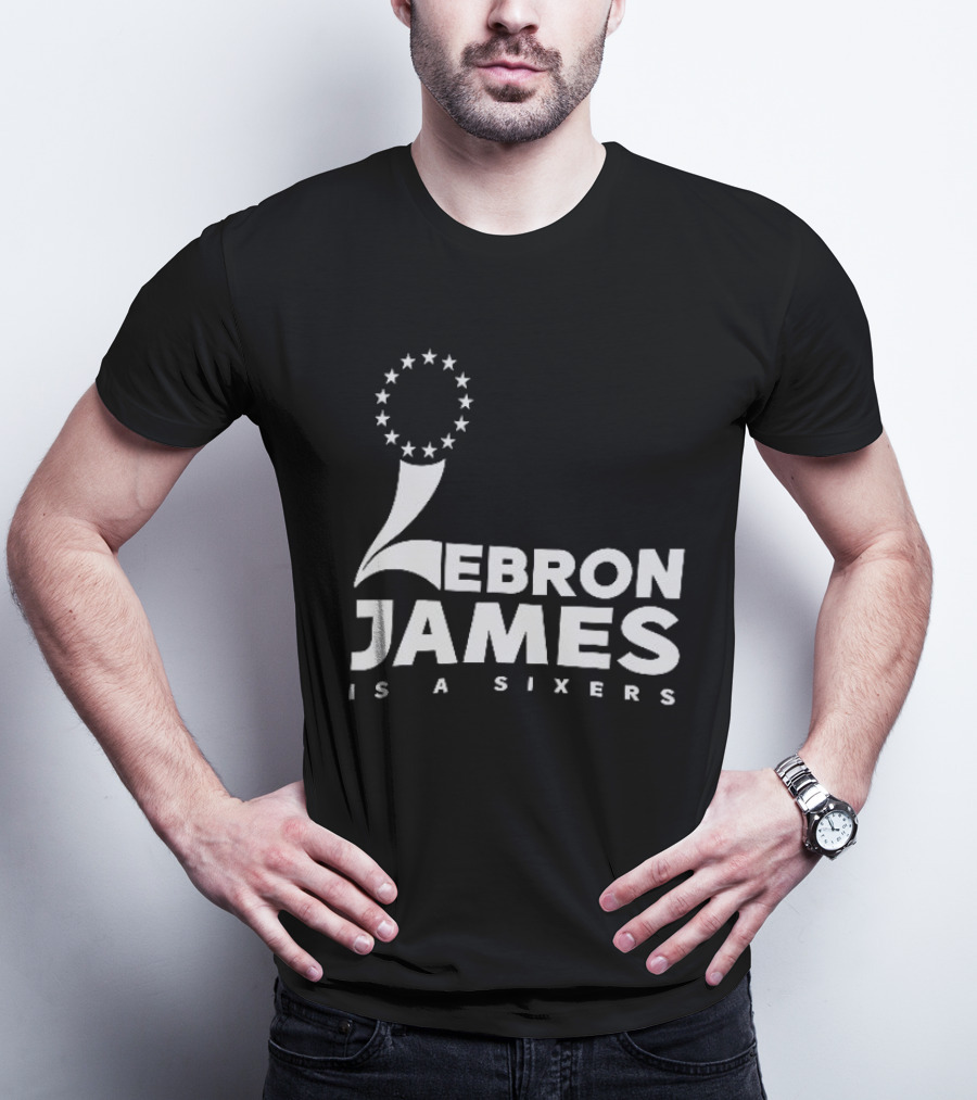 LeBron James Is A Sixers Philadelphia 76ers NBA T-Shirt