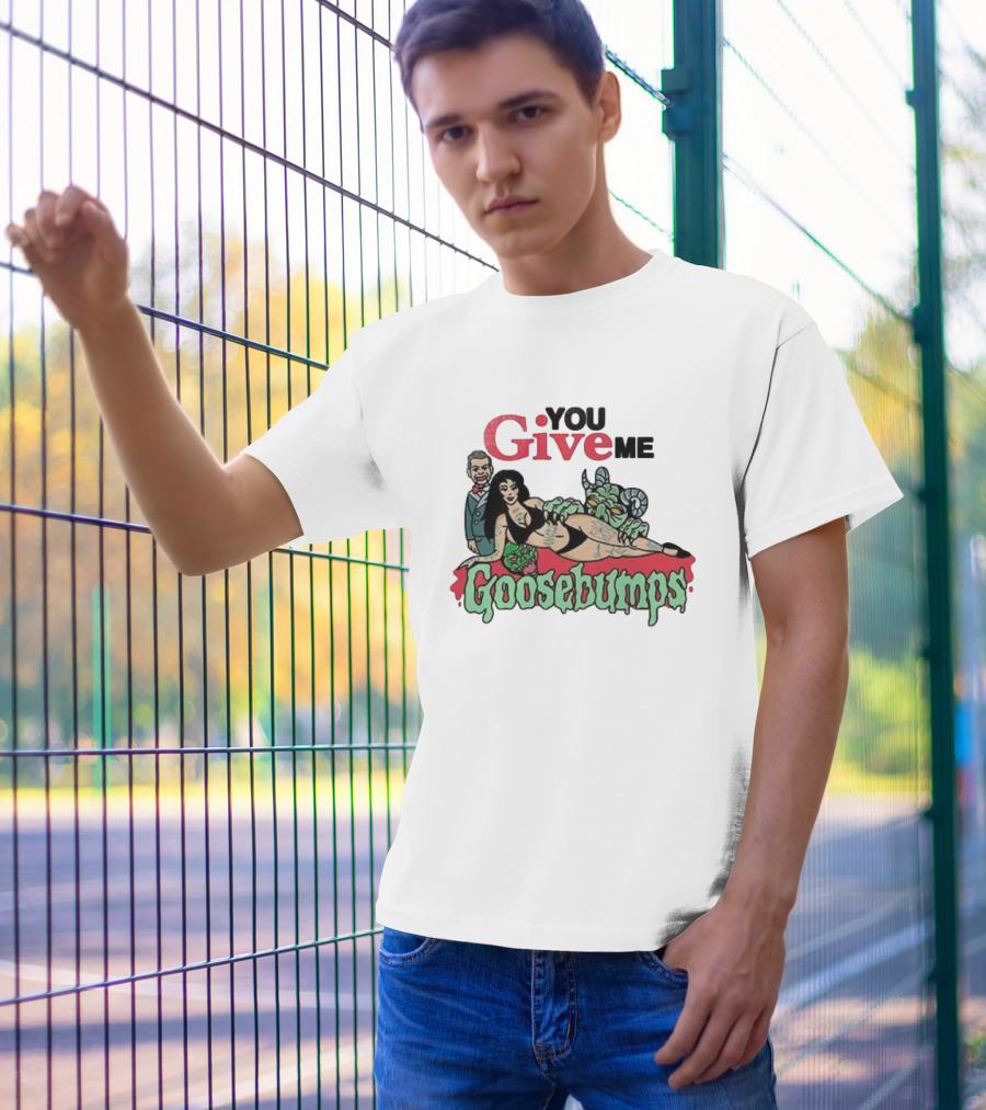 You Give Me Goosebumps Vintage Horror T-Shirt