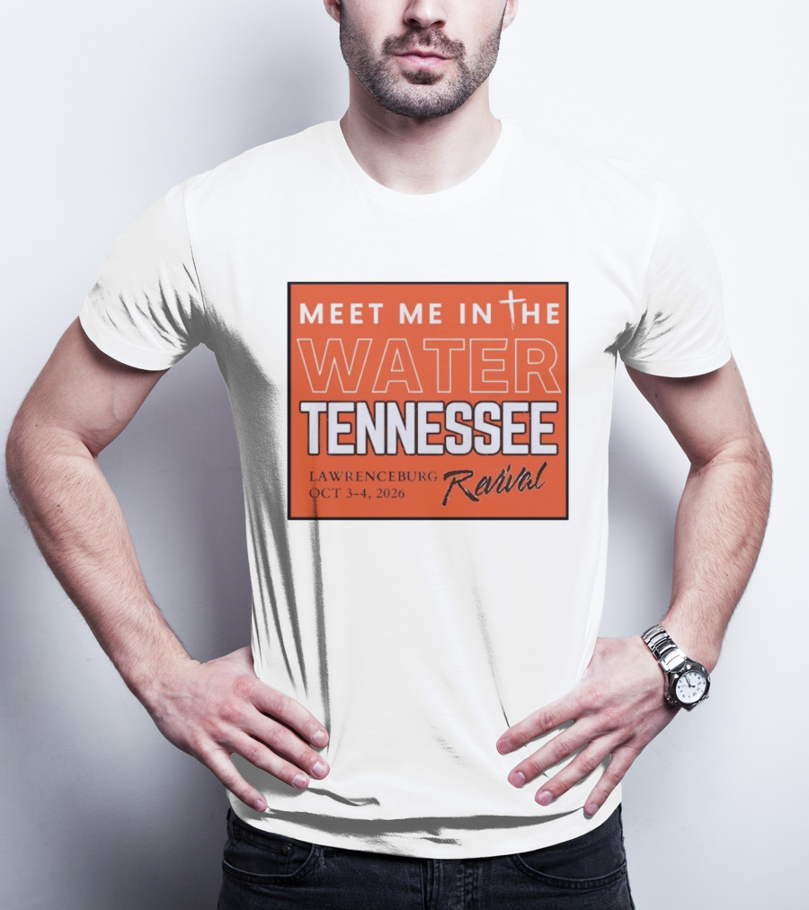 Meet Me In The Water Tennessee Lawrenceburg Revival Oct 3 4 2026 T-Shirt
