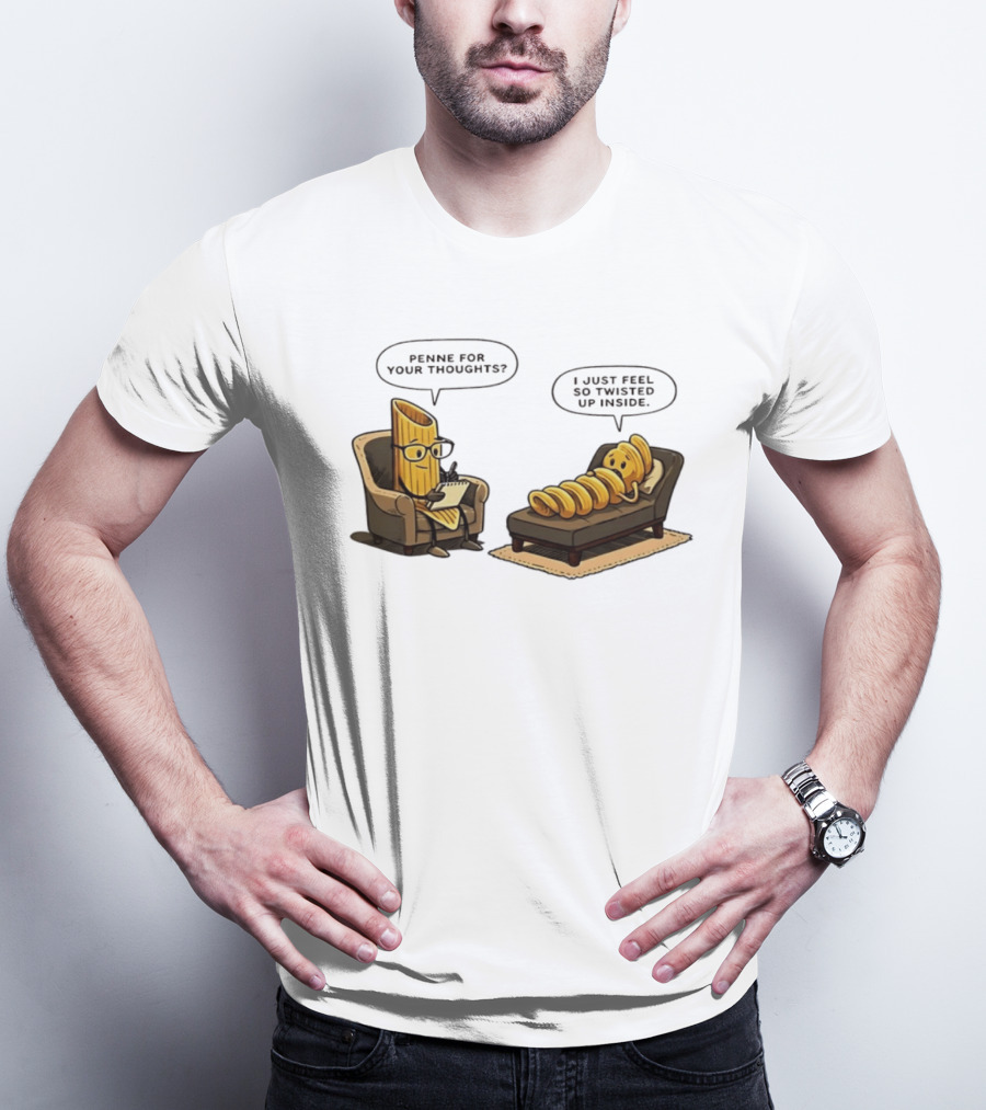 Penne For Your Thoughts I Just Feel So Twisted Up Inside Therapy Humor T-Shirt