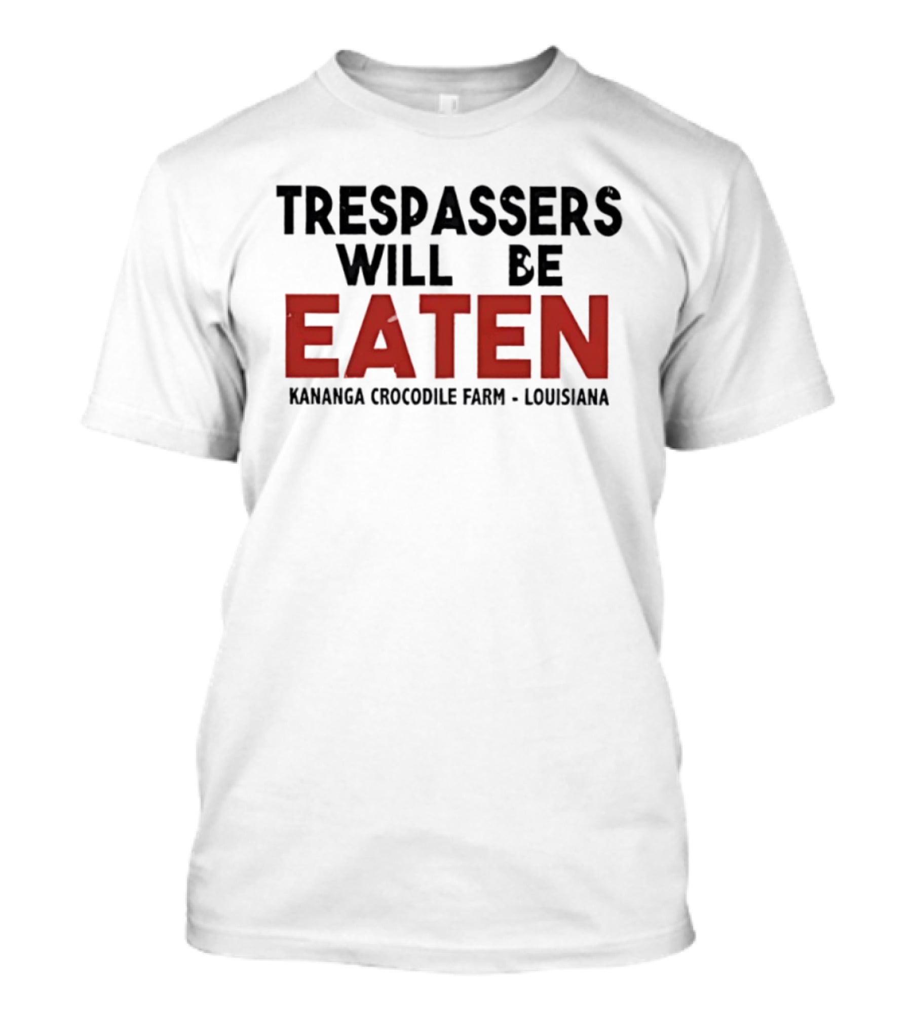 Trespassers Will Be Eaten Kananga Crocodile Farm Louisiana T-Shirt