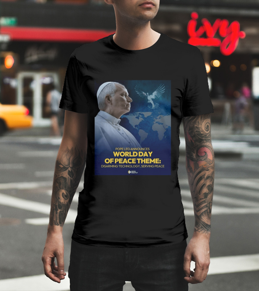 Pope Leo Announces World Day Of Peace Theme Disarming Technology Serving Peace News Nightly T-Shirt
