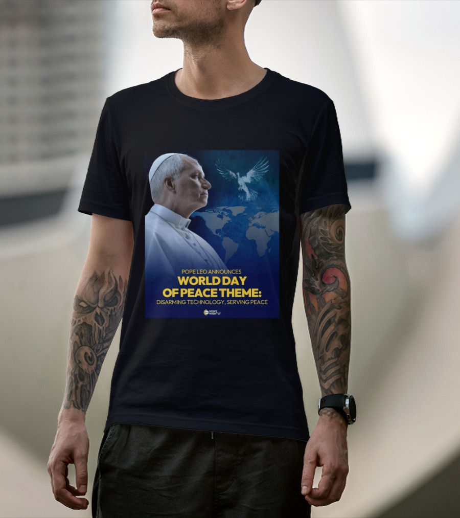 Pope Leo Announces World Day Of Peace Theme Disarming Technology Serving Peace News Nightly T-Shirt